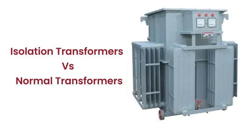 Isolation Transformer Vs Normal Transformer: A Comparison